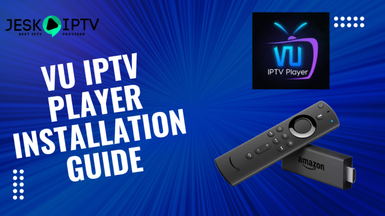 How To Install Vu IPTV Player On Firestick And Android: A Step-by-Step ...